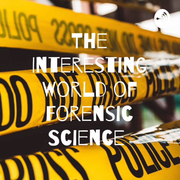The Interesting World of Forensic Science | Listen to Podcasts On ...