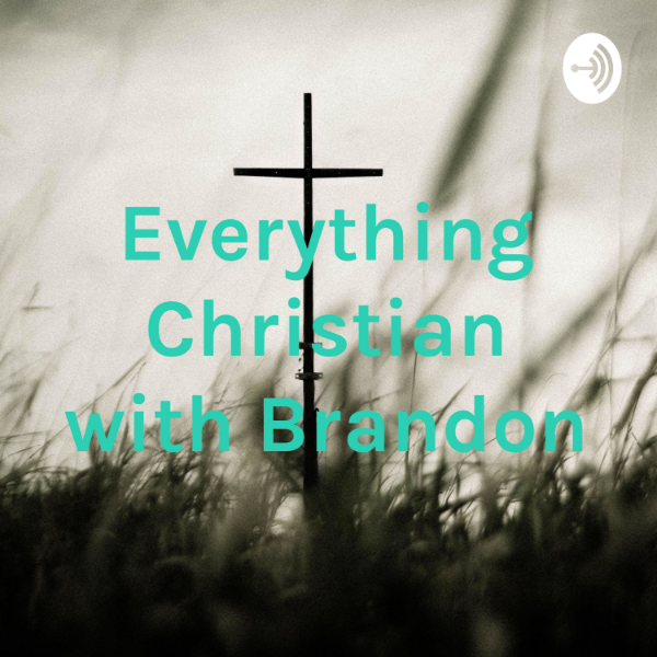 Everything Christian with Brandon | Listen to Podcasts On Demand Free ...
