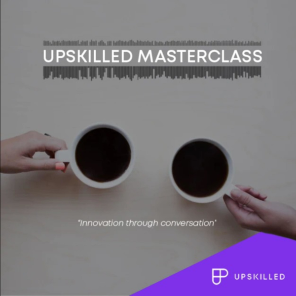 Upskilled Masterclass | Listen to Podcasts On Demand Free | TuneIn