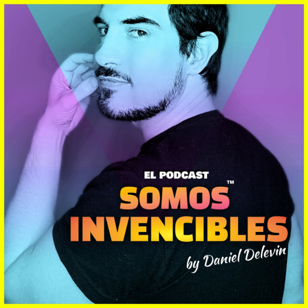 SOMOS INVENCIBLES by Daniel Delevin | Listen to Podcasts On Demand Free ...