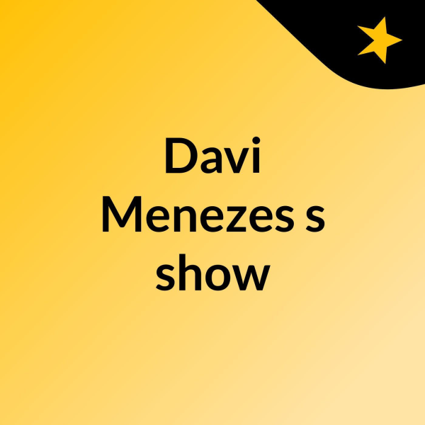 Davi Menezes's show | Listen to Podcasts On Demand Free | TuneIn