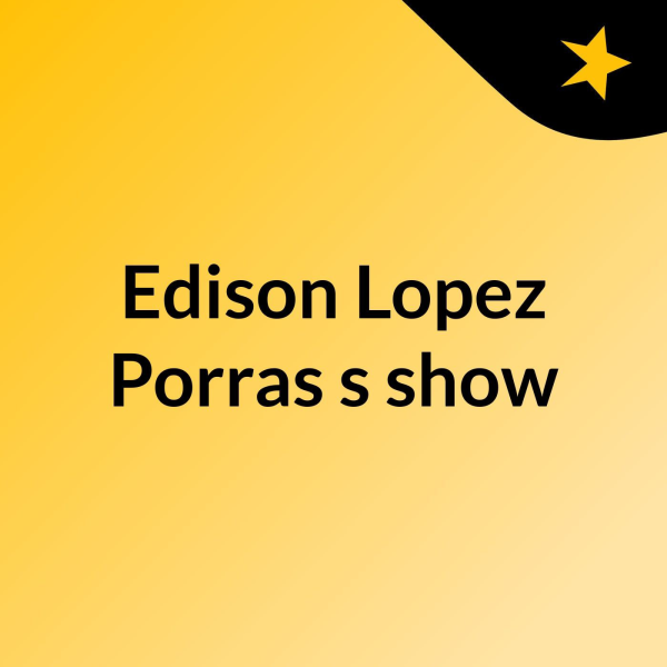 Edison Lopez Porras's show | Listen to Podcasts On Demand Free | TuneIn