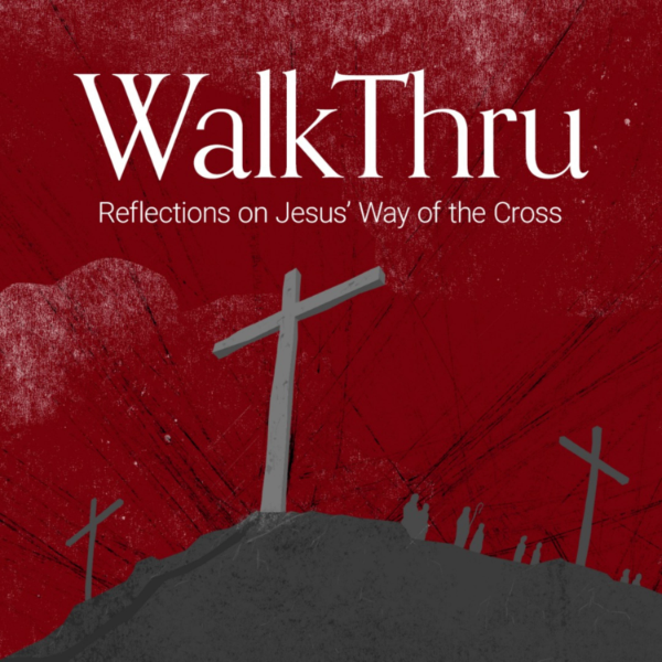 Walkthru: Reflections on Jesus' Way of the Cross | Listen to Podcasts ...