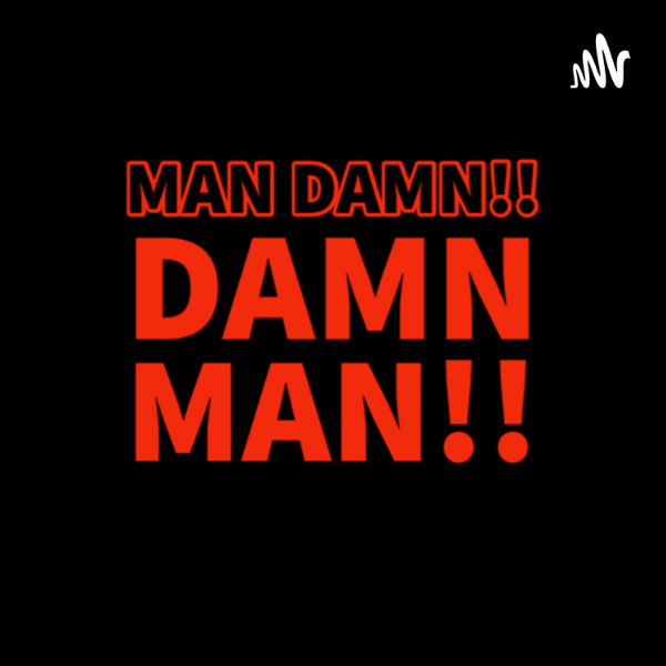 Man Damn!! Damn Man!! | Listen to Podcasts On Demand Free | TuneIn