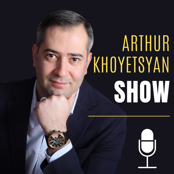 The Arthur Khoyetsyan Show | Listen to Podcasts On Demand Free | TuneIn