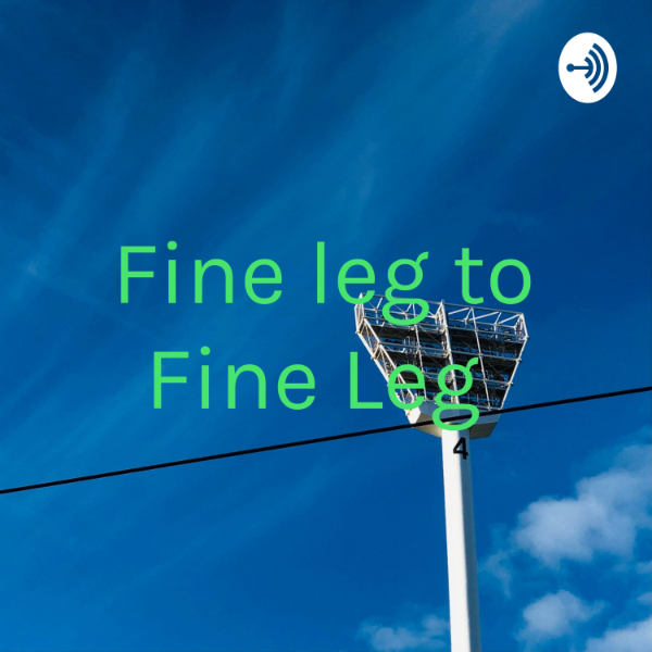 Fine leg to Fine Leg | Listen to Podcasts On Demand Free | TuneIn