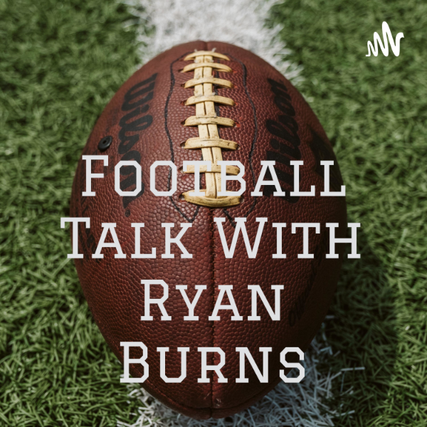 Football Talk With Ryan Burns | Listen to Podcasts On Demand Free | TuneIn