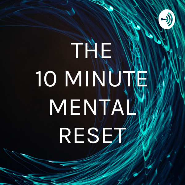 THE 10 MINUTE MENTAL RESET | Listen to Podcasts On Demand Free | TuneIn