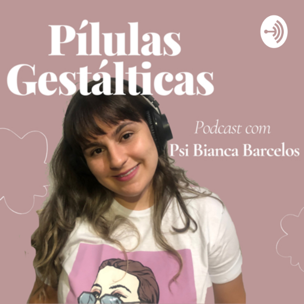 Pilulas Gestalticas com Psicologa Bianca Barcelos | Listen to Podcasts On Demand Free | TuneIn