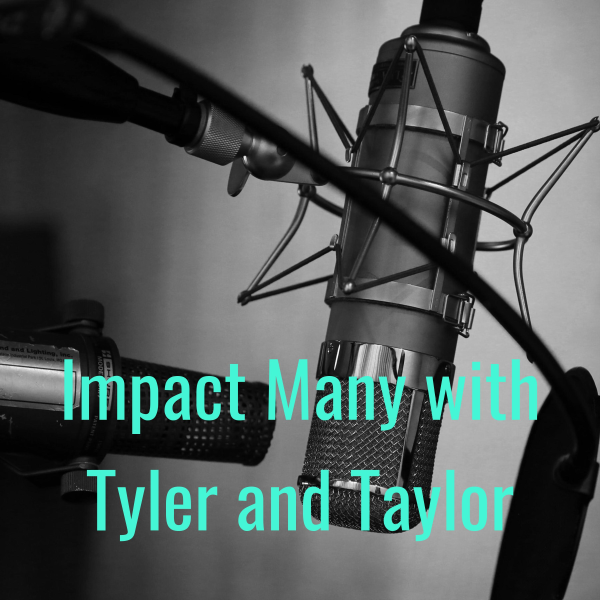 Impact Many with Tyler and Taylor | Listen to Podcasts On Demand Free ...