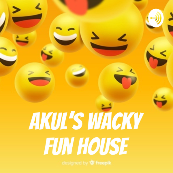 Akul's Wacky Fun House | Listen to Podcasts On Demand Free | TuneIn