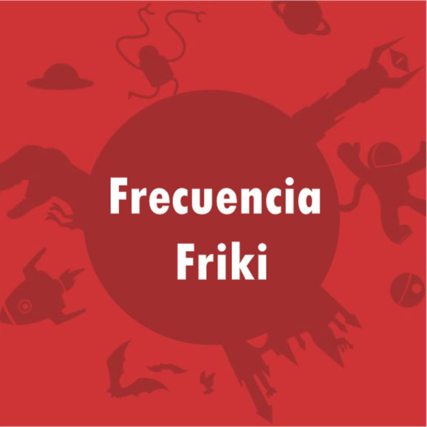 Frecuencia Friki | Listen to Podcasts On Demand Free | TuneIn