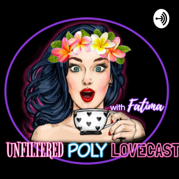 Unfiltered Poly LoveCast with Fatima | Listen to Podcasts On Demand ...
