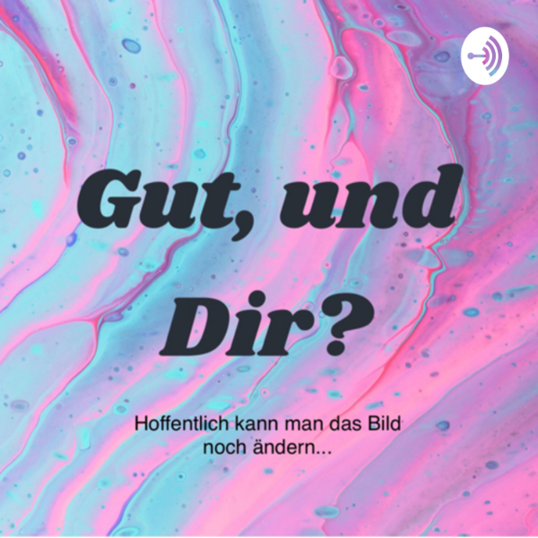 Gut, und Dir? | Listen to Podcasts On Demand Free | TuneIn