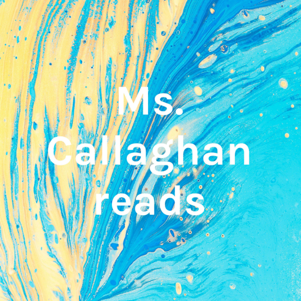 Ms. Callaghan reads | Listen to Podcasts On Demand Free | TuneIn