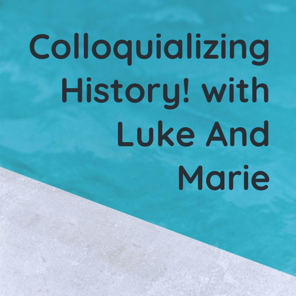 Colloquializing History! with Luke And Marie | Listen to Podcasts On ...