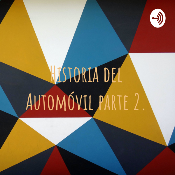 Historia del Automovil parte 2. | Listen to Podcasts On Demand Free | TuneIn