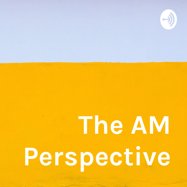 The AM Perspective | Listen to Podcasts On Demand Free | TuneIn