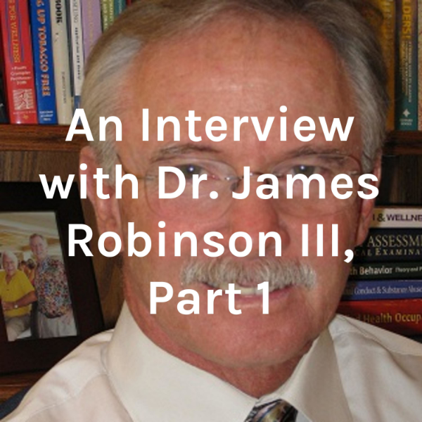 An Interview with Dr. James Robinson III, Part 1 | Listen to Podcasts On Demand Free | TuneIn