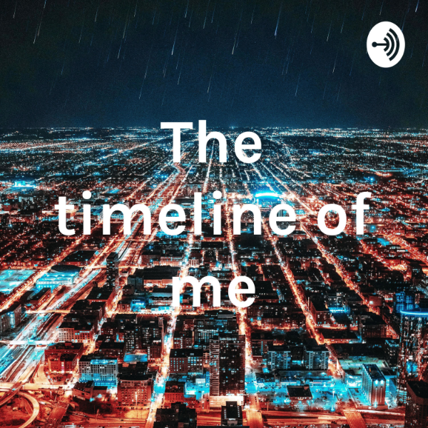 The timeline of me | Listen to Podcasts On Demand Free | TuneIn