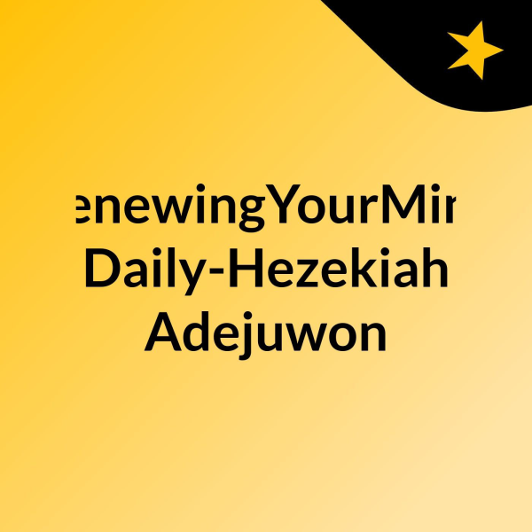 RenewingYourMind Daily-Hezekiah Adejuwon | Listen to Podcasts On Demand ...