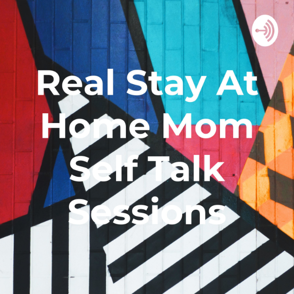 Real Stay At Home Mom Self Talk Sessions | Listen to Podcasts On Demand ...