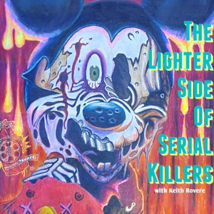 The Lighter Side of Serial Killers with Keith Rovere | Listen to ...