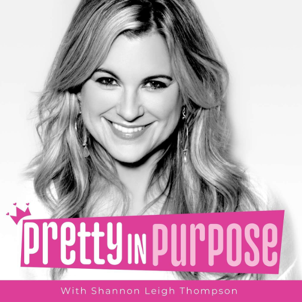 Pretty in Purpose with Shannon Leigh Thompson | Listen to Podcasts On ...