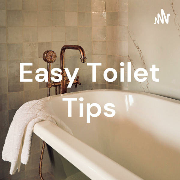 Easy Toilet Tips | Listen to Podcasts On Demand Free | TuneIn