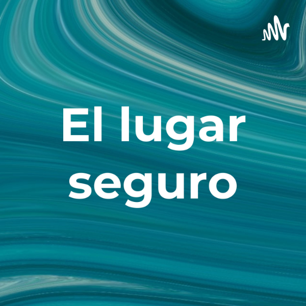 El lugar seguro | Listen to Podcasts On Demand Free | TuneIn