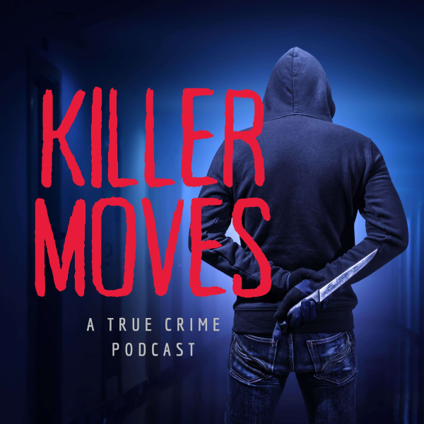 Killer Moves: A True Crime Podcast | Listen to Podcasts On Demand Free | TuneIn