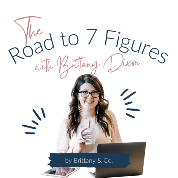 The ROAD to 7 Figures with Brittany Dixon | Listen to Podcasts On ...