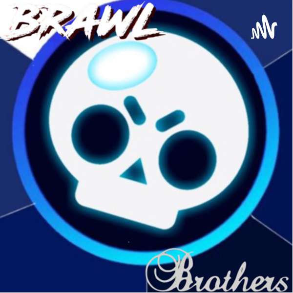 Brawl Brothers A Brawl Stars Podcast Listen To Podcasts On Demand