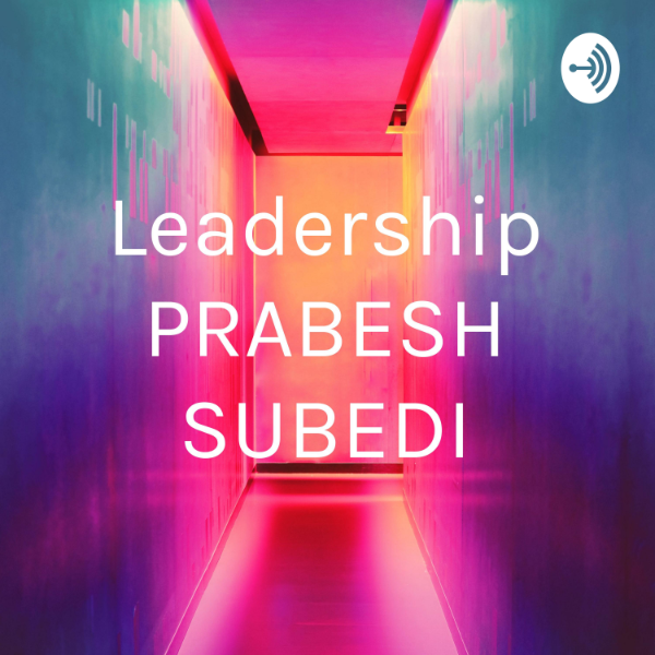 Leadership PRABESH SUBEDI | Listen to Podcasts On Demand Free | TuneIn