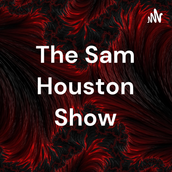 The Sam Houston Show | Listen to Podcasts On Demand Free | TuneIn