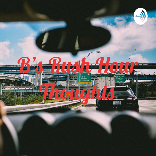 B’s Rush Hour Thoughts | Listen to Podcasts On Demand Free | TuneIn