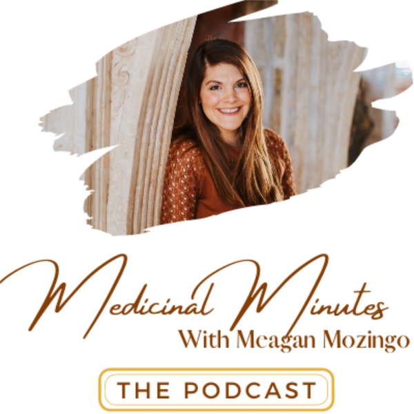Medicinal Minutes with Meagan Mozingo | Listen to Podcasts On Demand ...