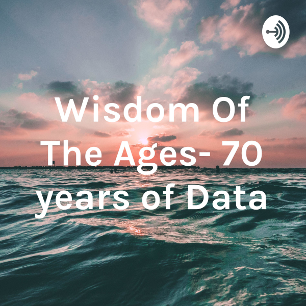 Wisdom Of The Ages 70 Years Of Data Listen To Podcasts On Demand