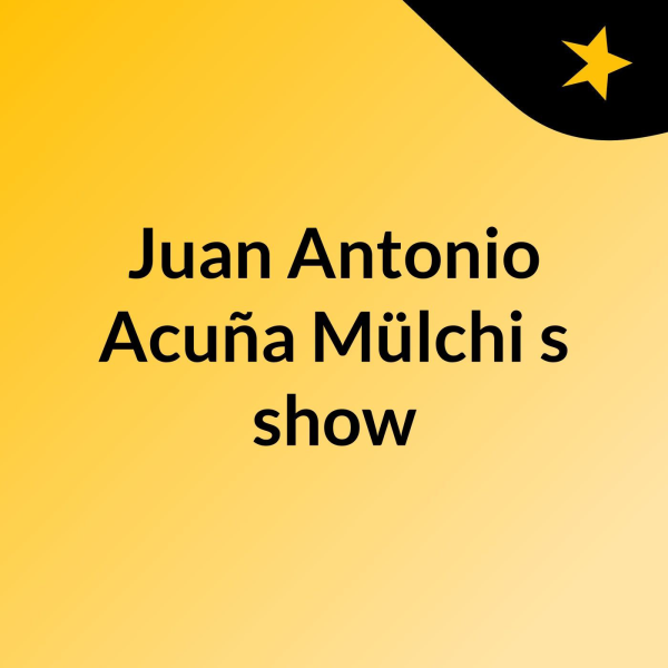 Juan Antonio Acuna Mulchi's show | Listen to Podcasts On Demand Free ...