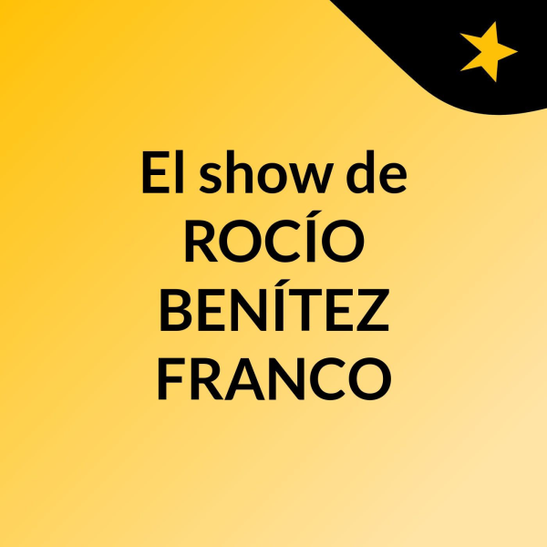 El show de ROCIO BENITEZ FRANCO | Listen to Podcasts On Demand Free ...