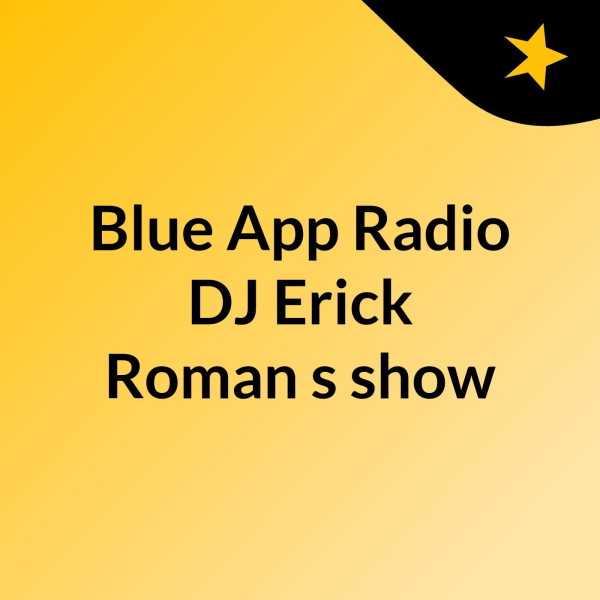 Blue App Radio DJ Erick Roman's show | Listen to Podcasts On Demand Free | TuneIn