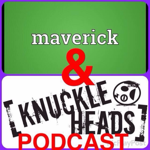 Maverick and the knuckleheads's show | Listen to Podcasts On Demand ...