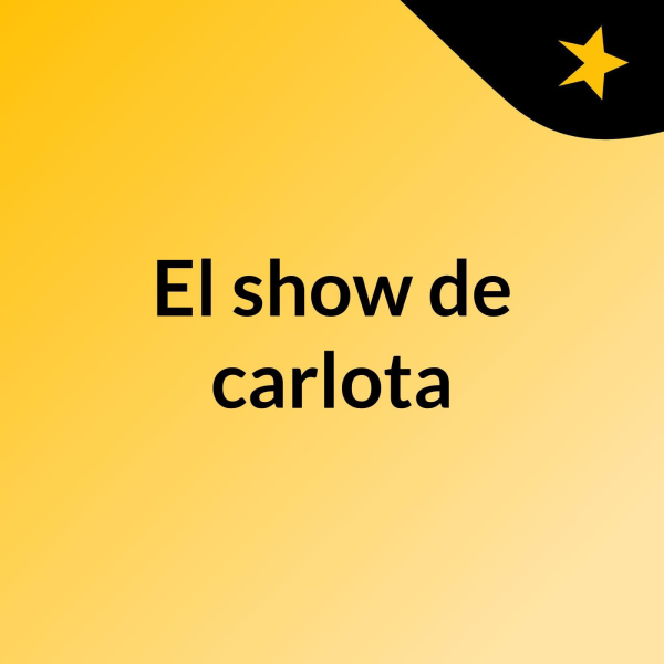El Show De Carlota Listen To Podcasts On Demand Free Tunein