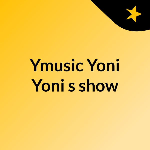 Ymusic Yoni Yoni's show | Listen to Podcasts On Demand Free | TuneIn