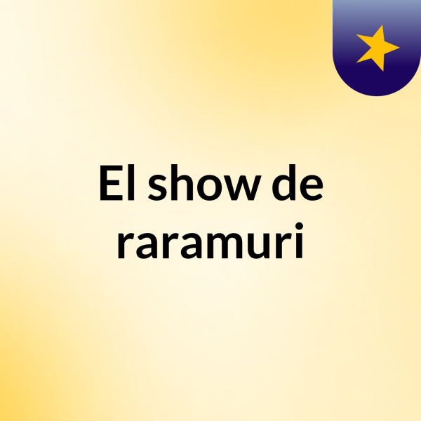 El show de raramuri | Listen to Podcasts On Demand Free | TuneIn