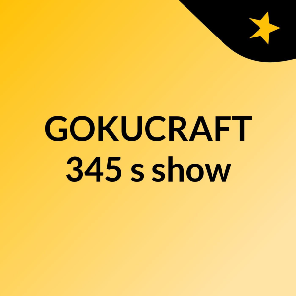 GOKUCRAFT 345's show | Listen to Podcasts On Demand Free | TuneIn