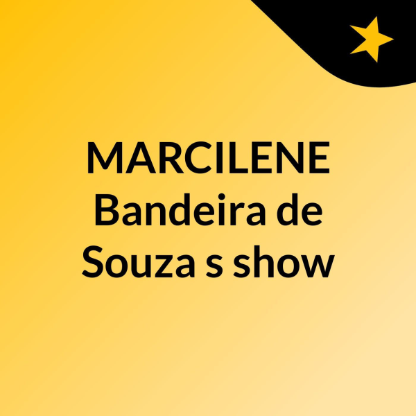 MARCILENE Bandeira de Souza's show | Listen to Podcasts On Demand Free ...