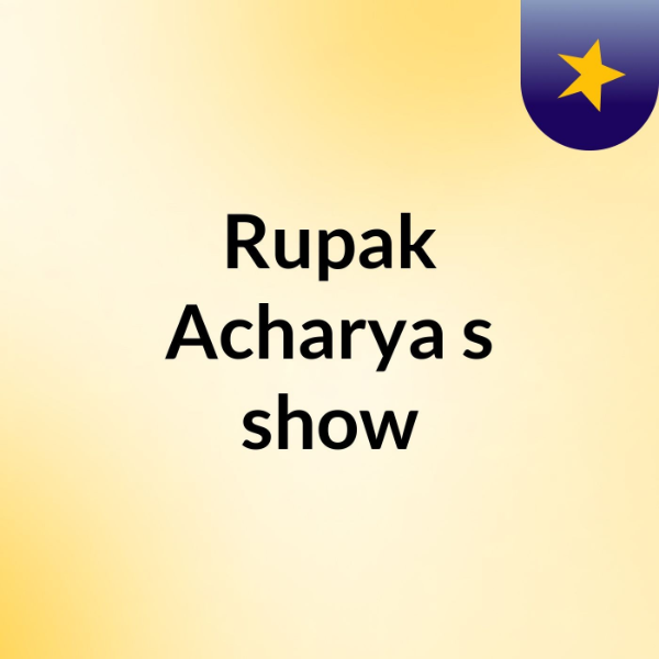 Rupak Acharya's show | Listen to Podcasts On Demand Free | TuneIn