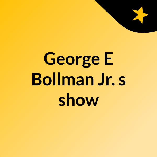 George E Bollman Jr.'s show | Listen to Podcasts On Demand Free | TuneIn