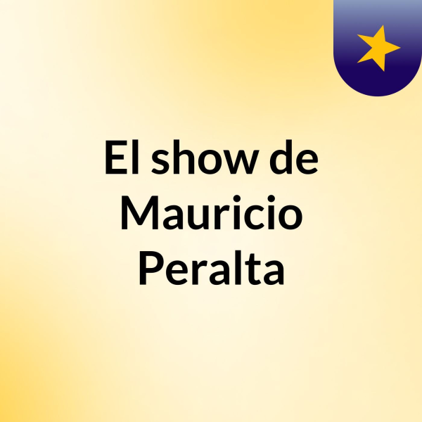 El show de Mauricio Peralta | Listen to Podcasts On Demand Free | TuneIn